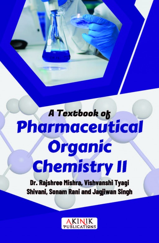 A Textbook of Pharmaceutical Organic Chemistry II : AkiNik Publications